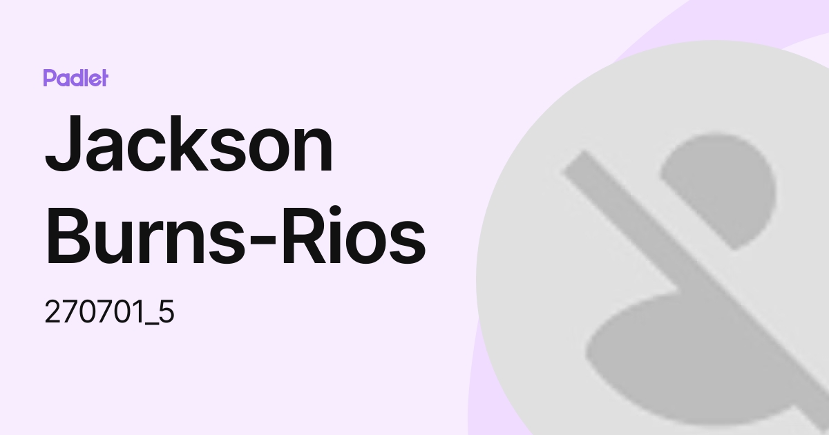 Jackson Burns-Rios (270701_5) profile | Padlet