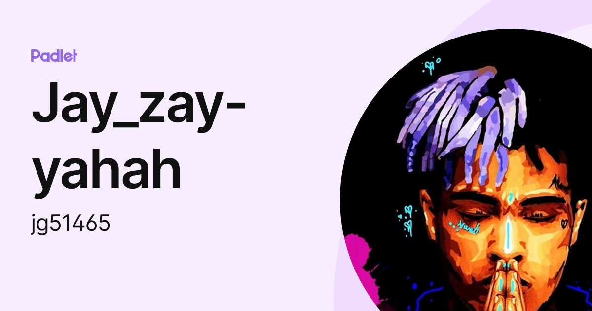 Jay_zay-yahah (jg51465) profile | Padlet