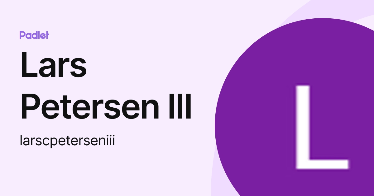 Lars Petersen III (larscpeterseniii) profile | Padlet