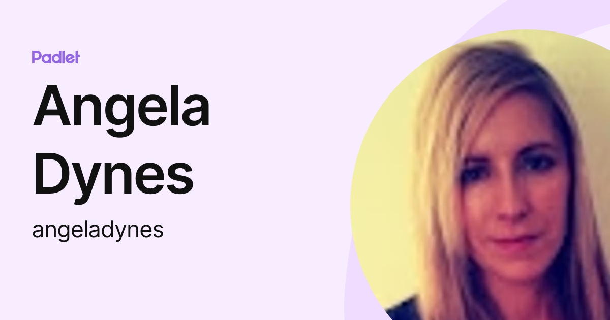 Angela Dynes (angeladynes) profile | Padlet