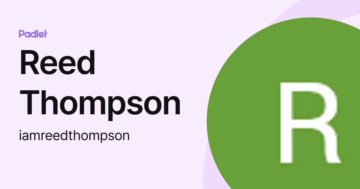 Reed Thompson (iamreedthompson) profile | Padlet