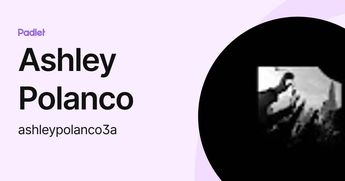 Ashley Polanco (ashleypolanco3a) profile | Padlet
