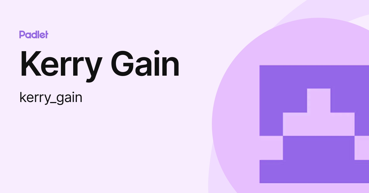 Kerry Gain (kerry_gain) profile | Padlet
