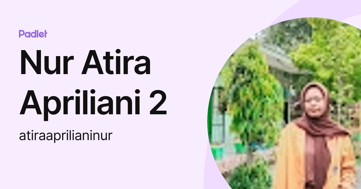 Nur Atira Apriliani 2 (atiraaprilianinur) profile | Padlet