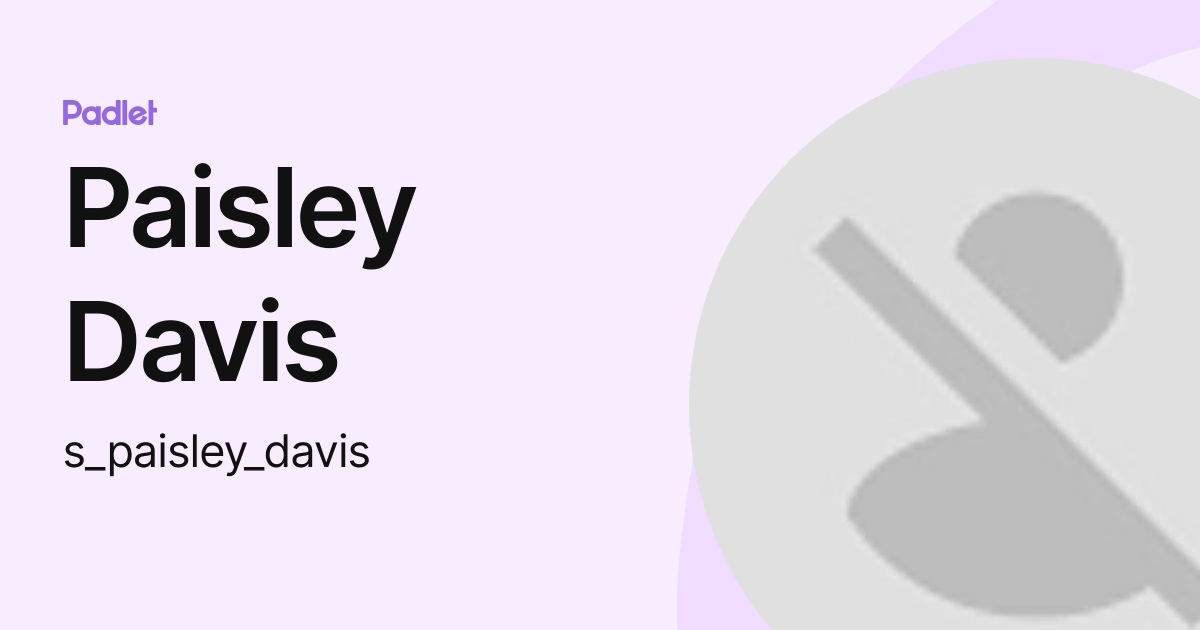 Paisley Davis (s_paisley_davis) profile | Padlet