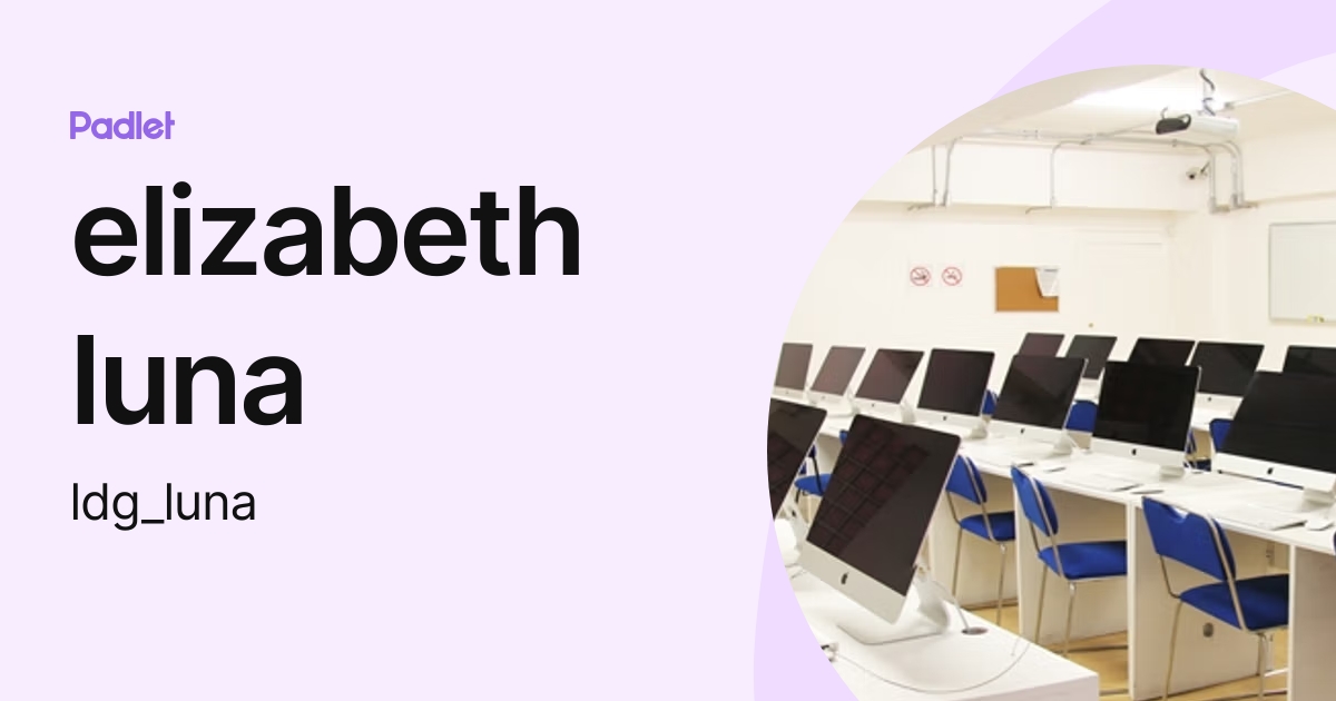 elizabeth luna (ldg_luna) profile | Padlet