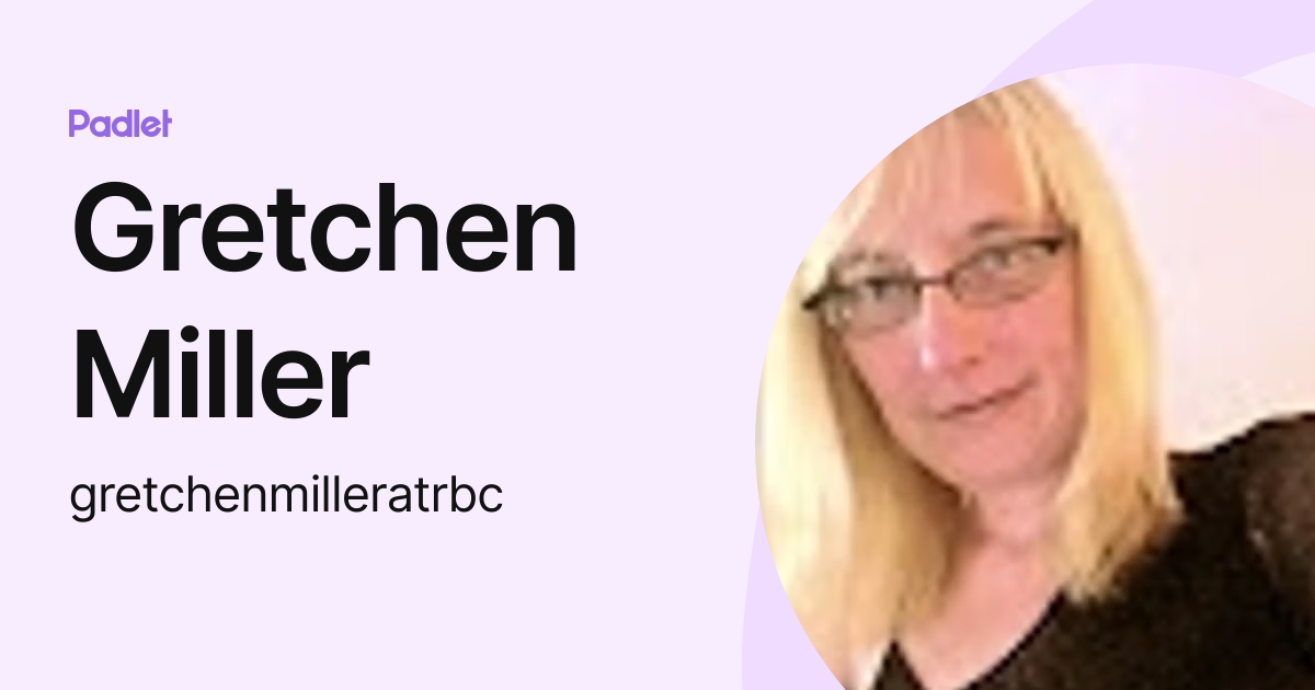 Gretchen Miller (gretchenmilleratrbc) profile | Padlet