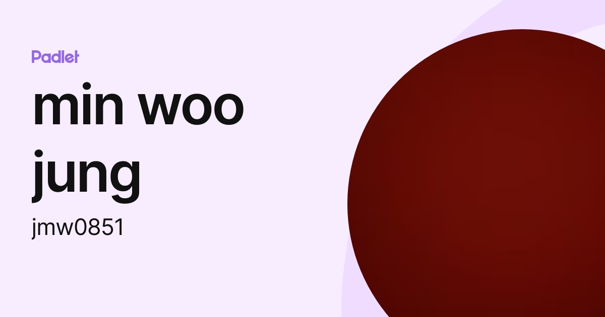 min woo jung (jmw0851) profile | Padlet