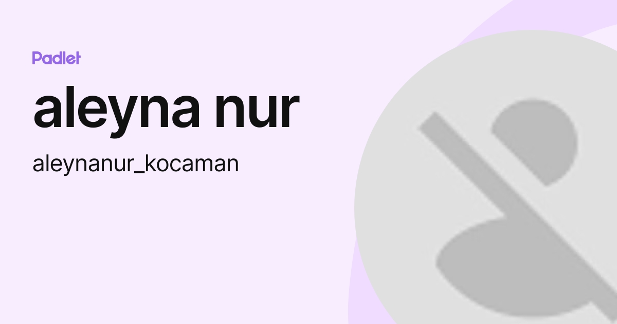 aleyna nur (aleynanur_kocaman) profile | Padlet