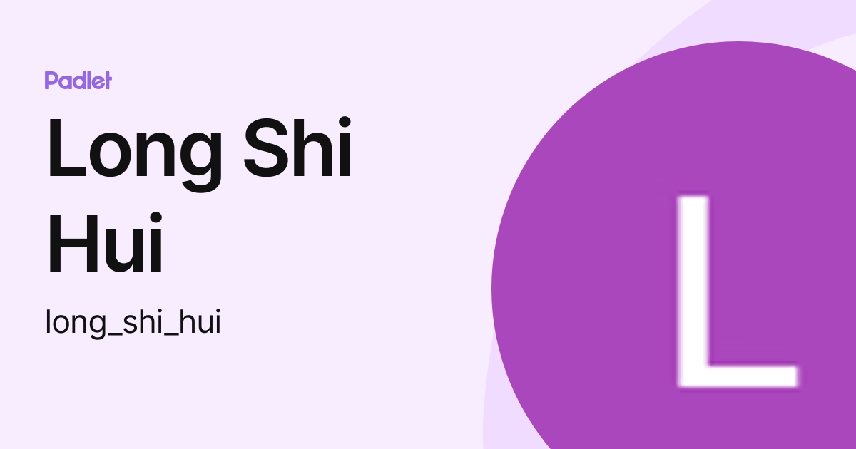 Long Shi Hui (long_shi_hui) profile | Padlet