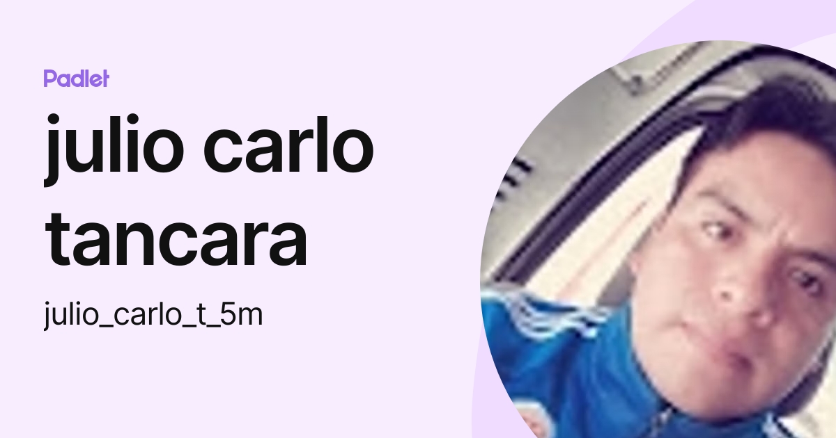 julio carlo tancara (julio_carlo_t_5m) profile | Padlet