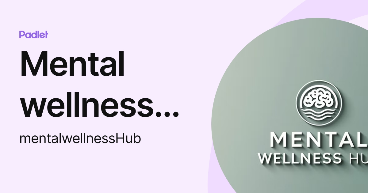 Mental wellness Hub (mentalwellnessHub) profile | Padlet