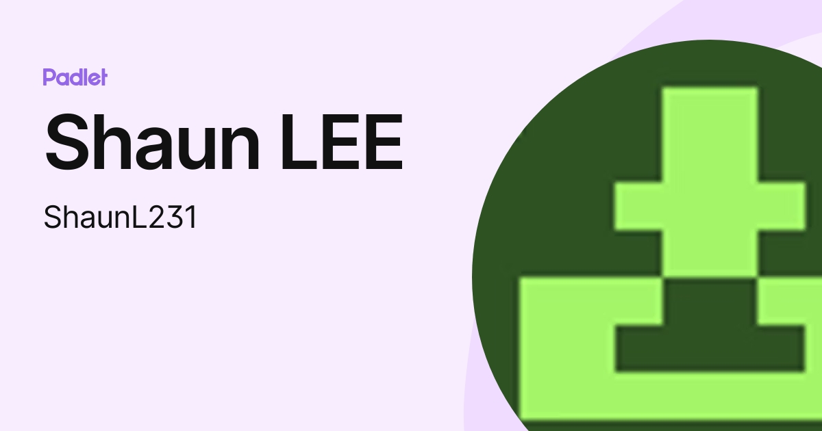 Shaun LEE (ShaunL231) profile | Padlet