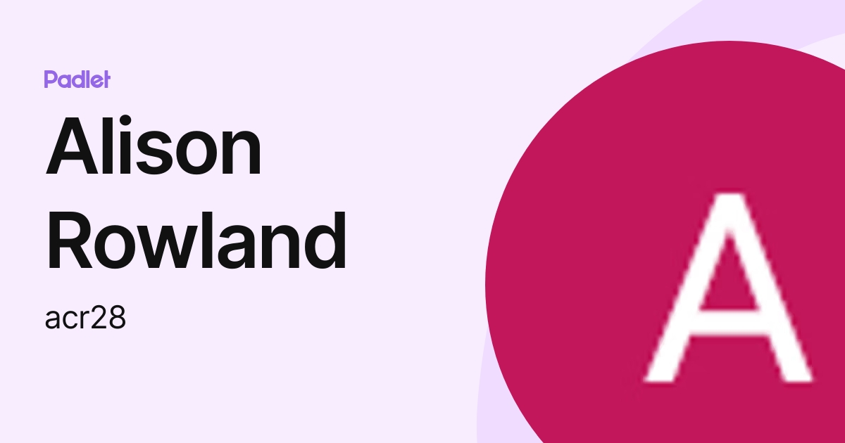 Alison Rowland (acr28) profile | Padlet