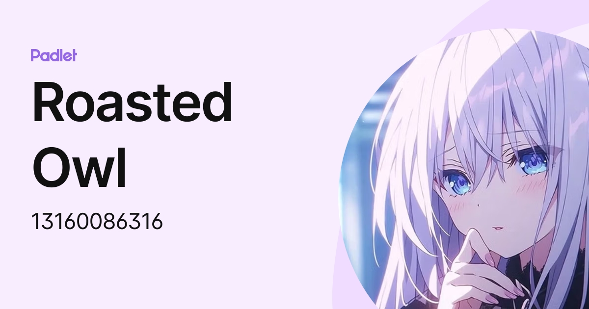 Roasted Owl (13160086316) profile | Padlet