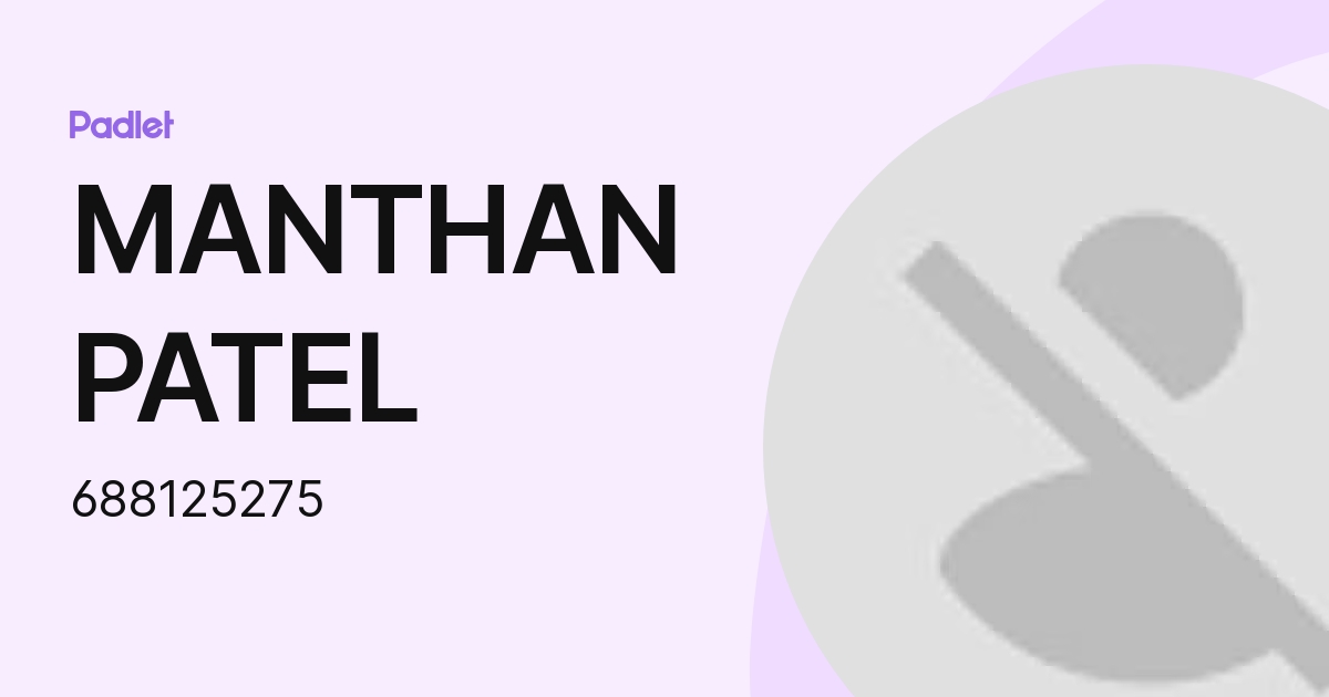 MANTHAN PATEL (688125275) profile | Padlet