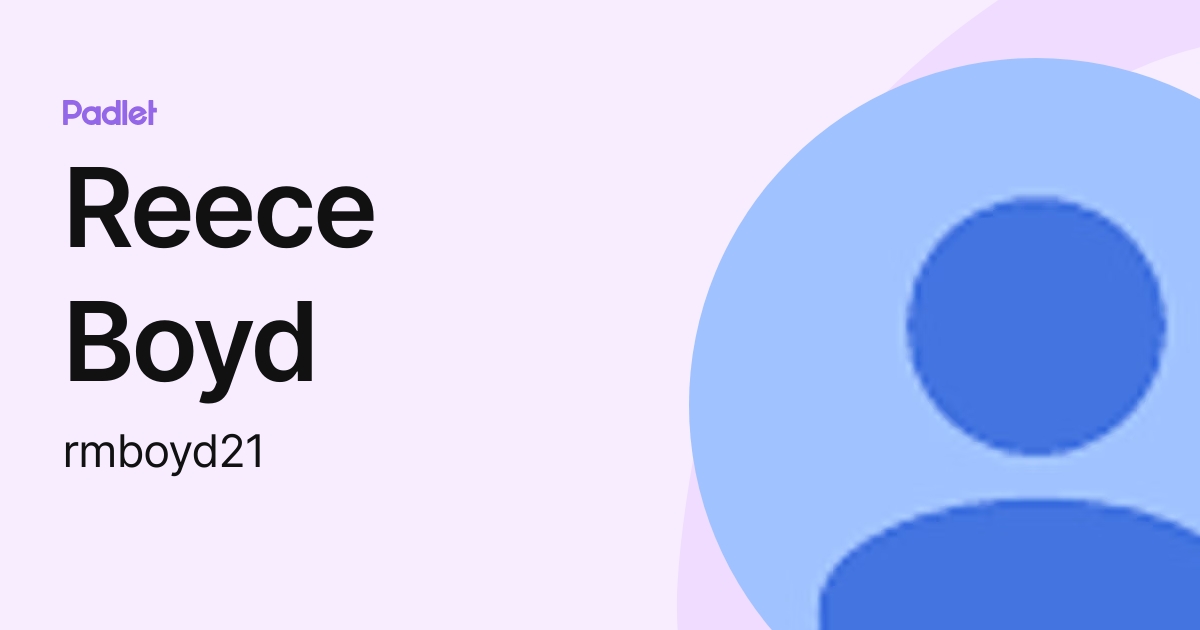 Reece Boyd (rmboyd21) profile | Padlet