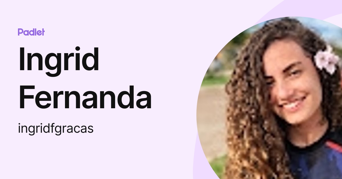 Ingrid Fernanda (ingridfgracas) profile | Padlet