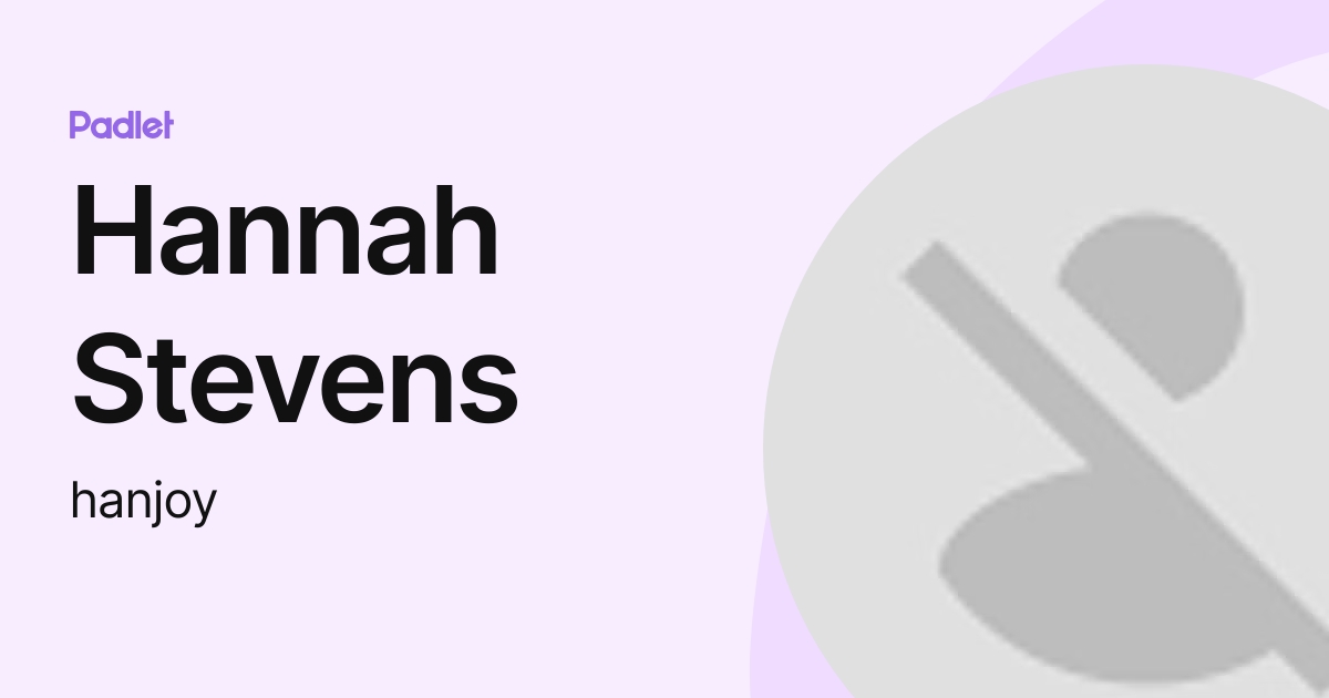 Hannah Stevens (hanjoy) profile | Padlet