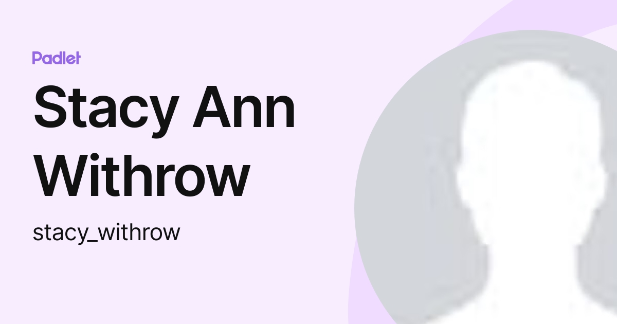 Stacy Ann Withrow (stacy_withrow) profile | Padlet