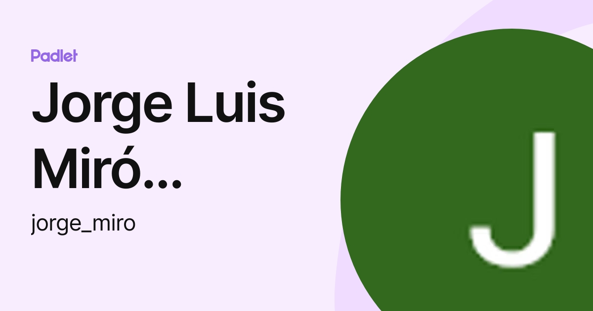 Jorge Luis Miró Zárate (jorge_miro) profile | Padlet