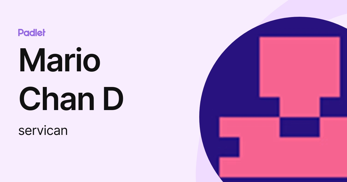 Mario Chan D (servican) profile | Padlet