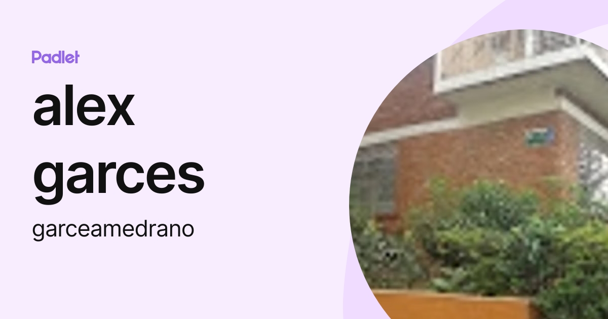 alex garces (garceamedrano) profile | Padlet