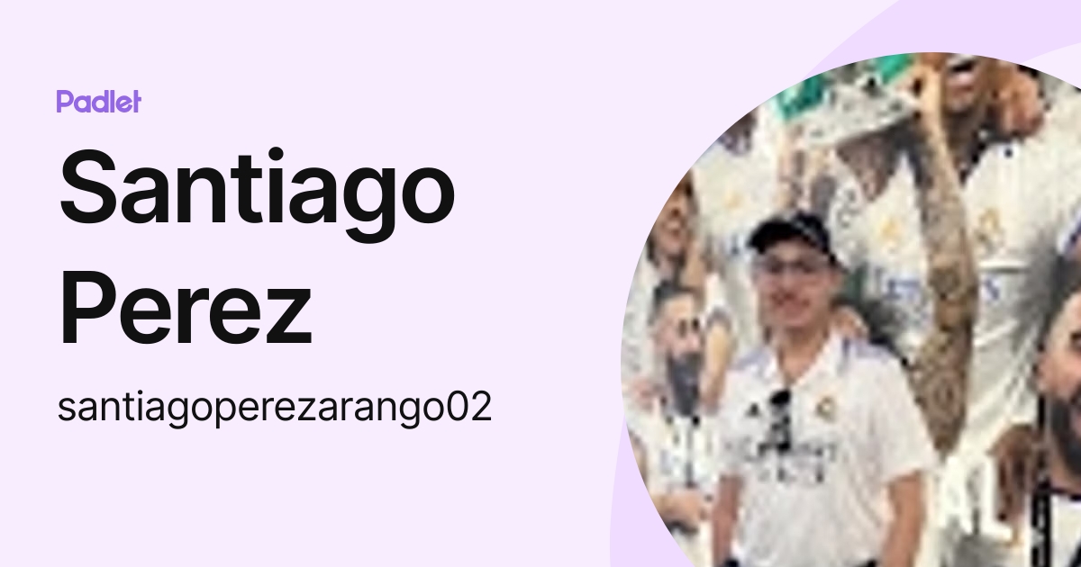 Santiago Perez (santiagoperezarango02) profile | Padlet
