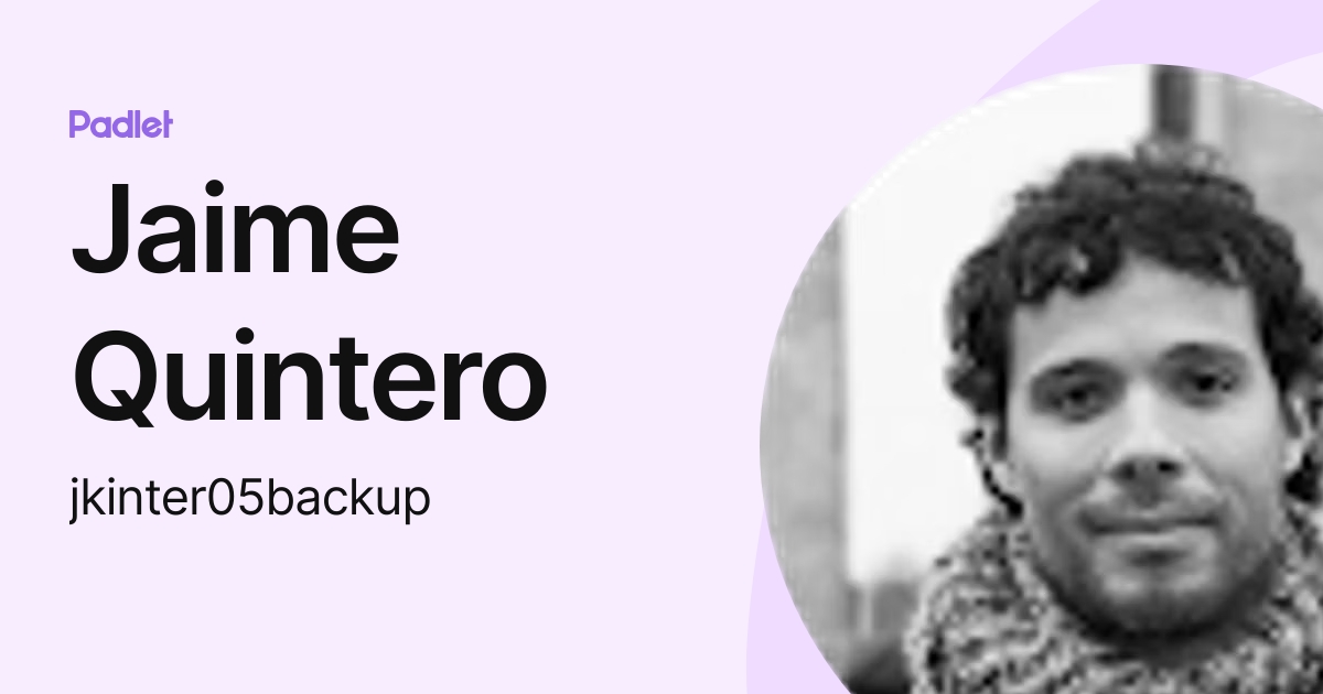 Jaime Quintero (jkinter05backup) profile | Padlet