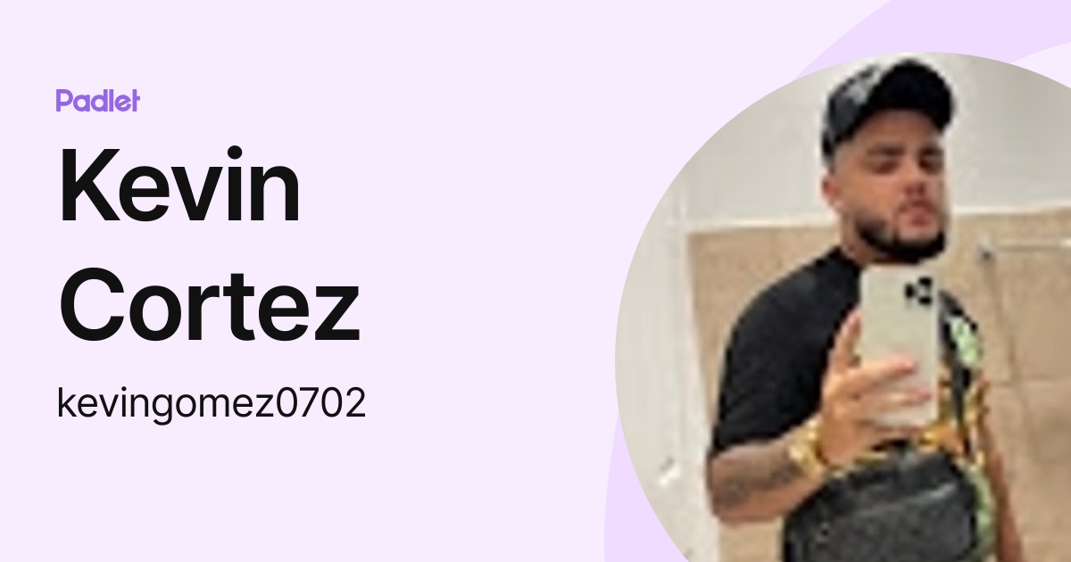 Kevin Cortez (kevingomez0702) profile | Padlet