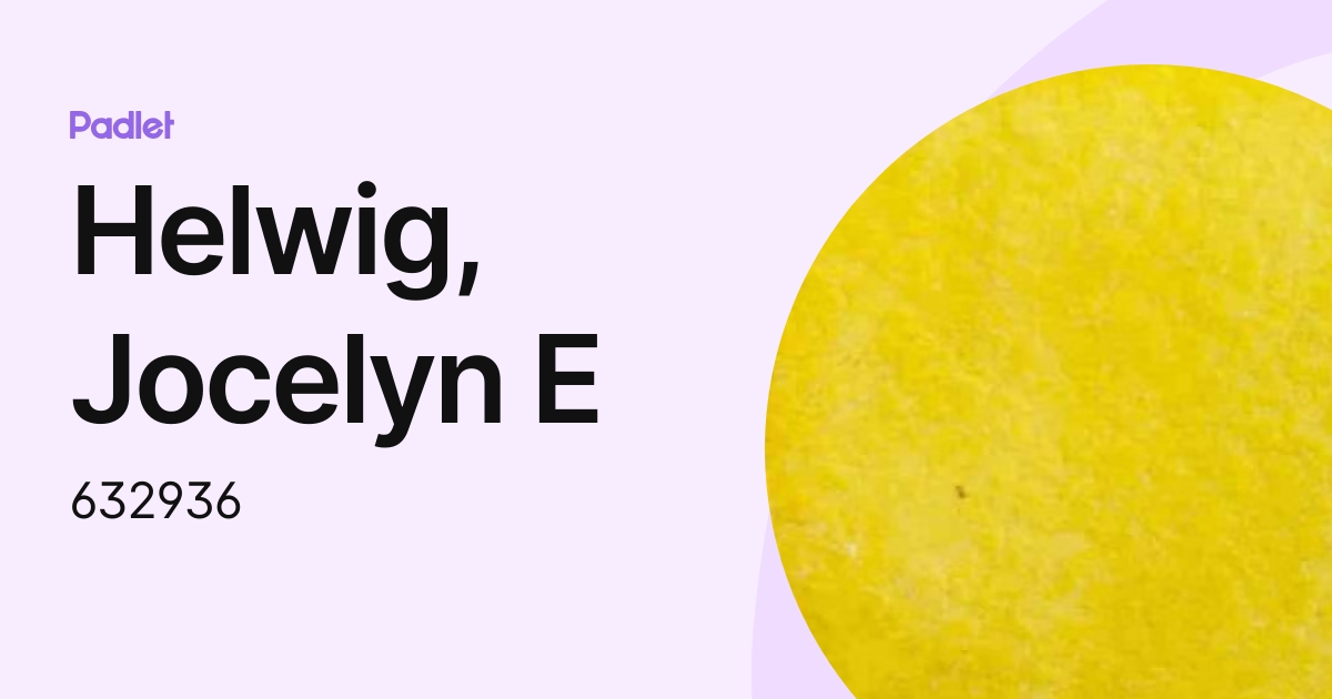 Helwig, Jocelyn E (632936) profile | Padlet