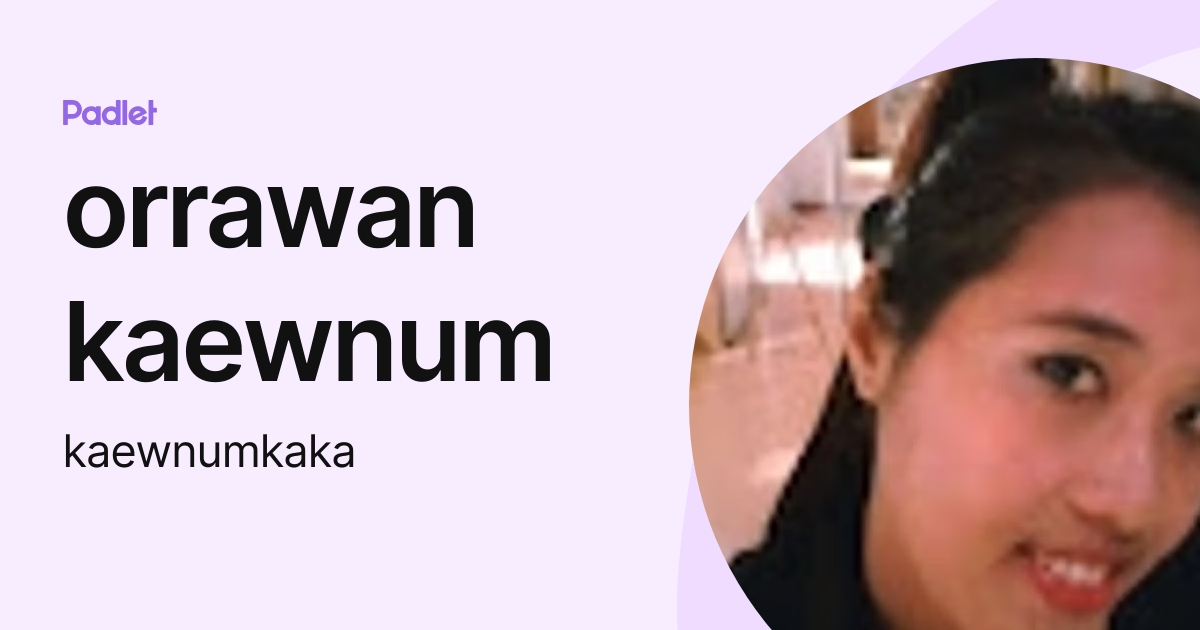 orrawan kaewnum (kaewnumkaka) profile | Padlet