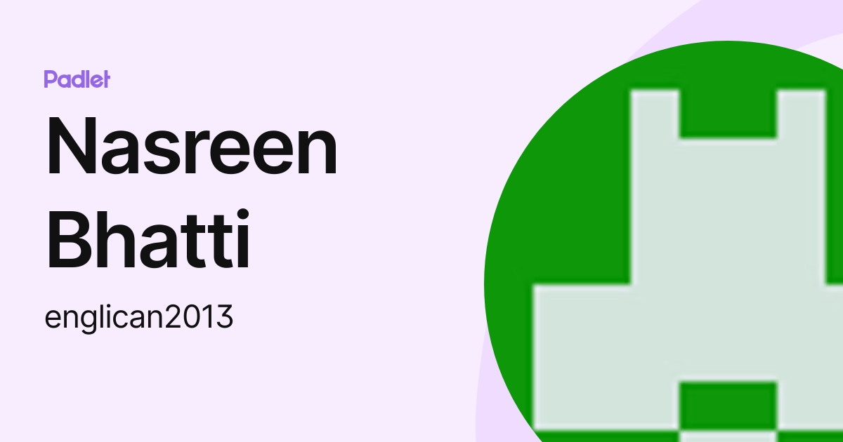 Nasreen Bhatti (englican2013) profile | Padlet