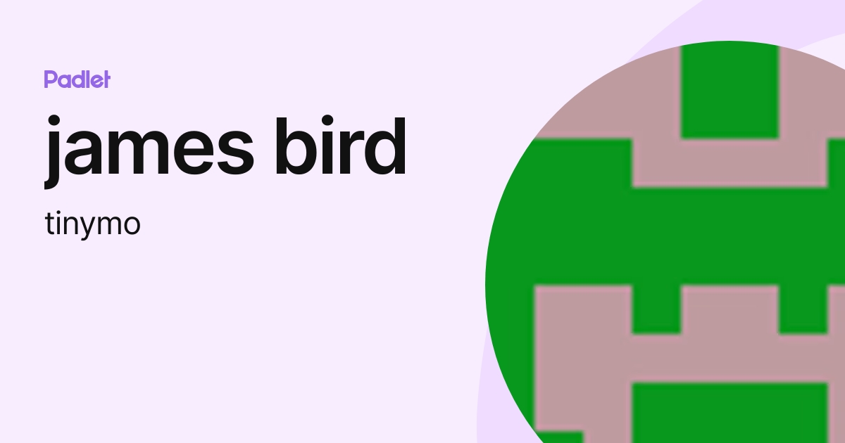 james bird (tinymo) profile | Padlet