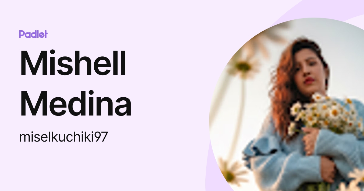 Mishell Medina (miselkuchiki97) profile | Padlet