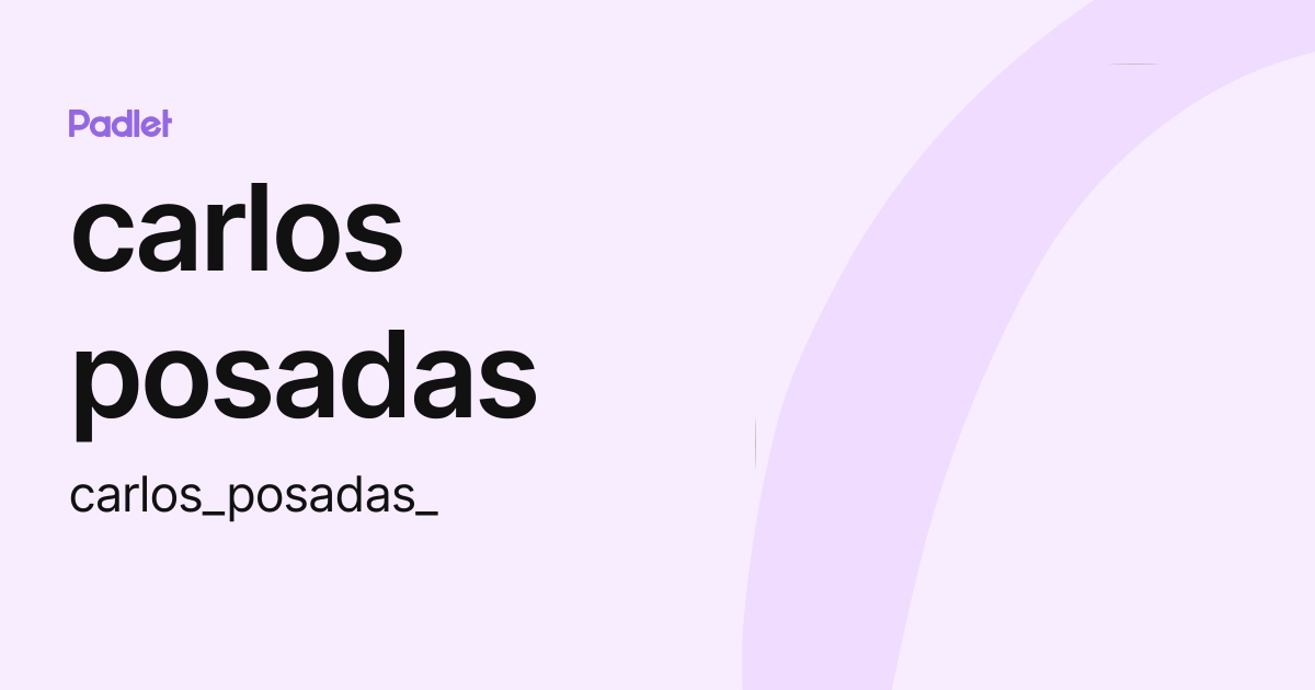 carlos posadas (carlos_posadas_) profile | Padlet