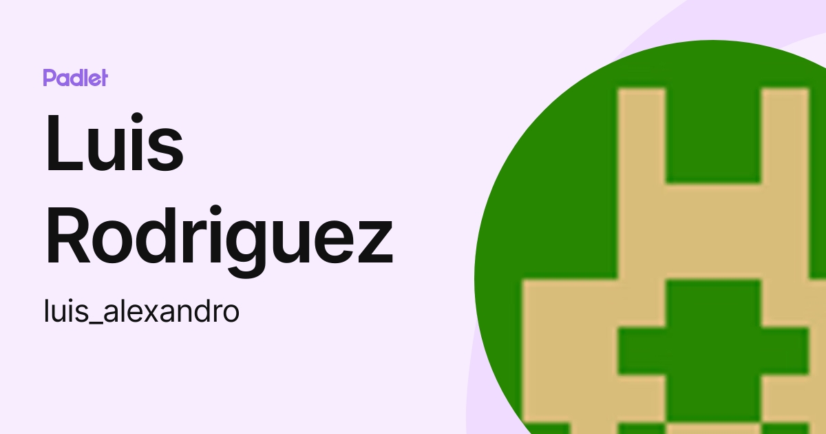 Luis Rodriguez (luis_alexandro) profile | Padlet