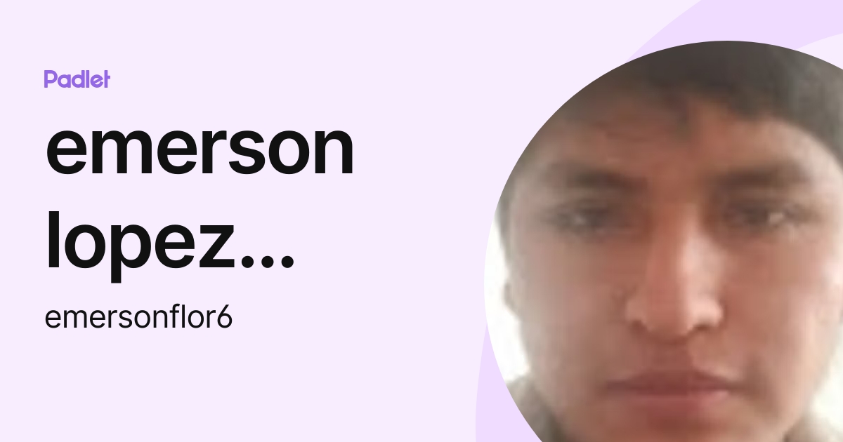 emerson lopez chocca (emersonflor6) profile | Padlet