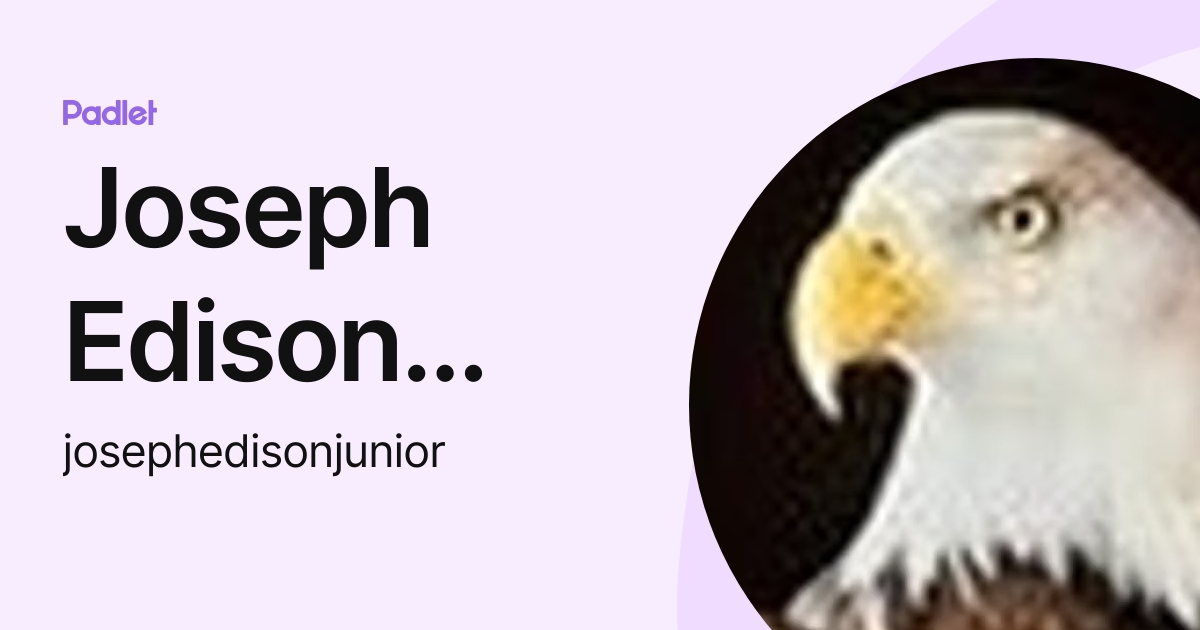 Joseph Edison Junior JoeBlack72 (josephedisonjunior) profile | Padlet