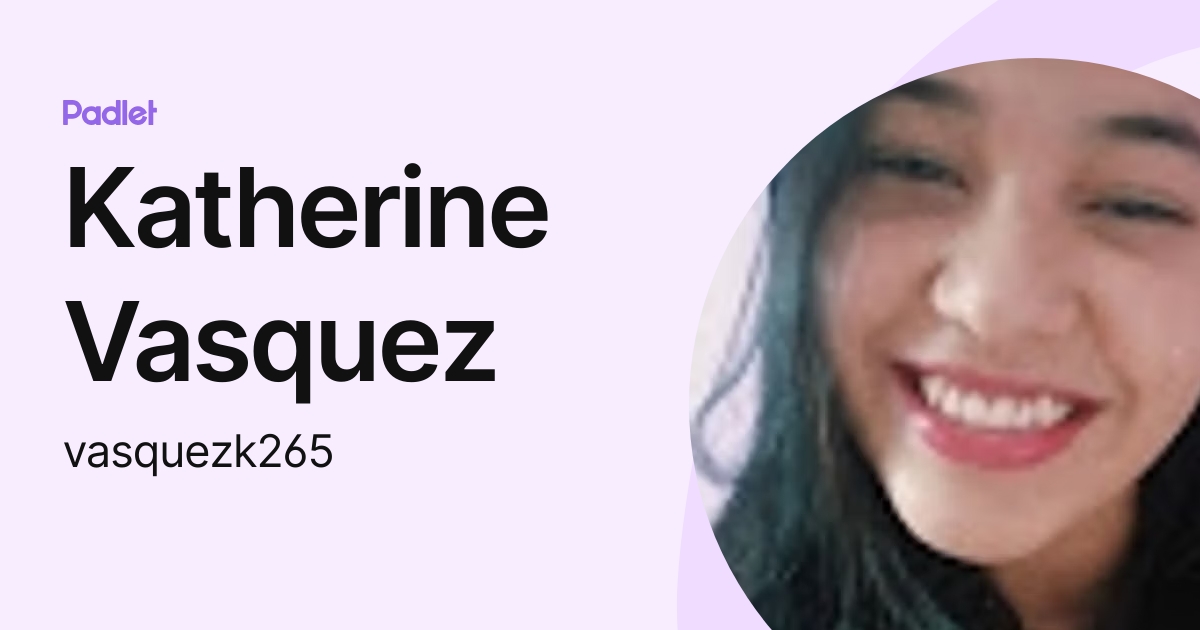 Katherine Vasquez (vasquezk265) profile | Padlet