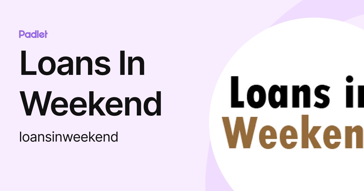 Loans In Weekend (loansinweekend) profile | Padlet