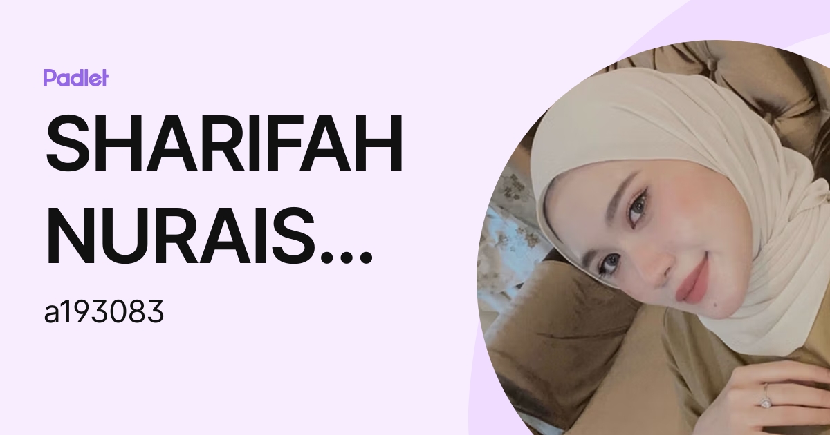 SHARIFAH NURAISYHA AFRINA BINTI SYED MOHD NASIR (a193083) profile | Padlet