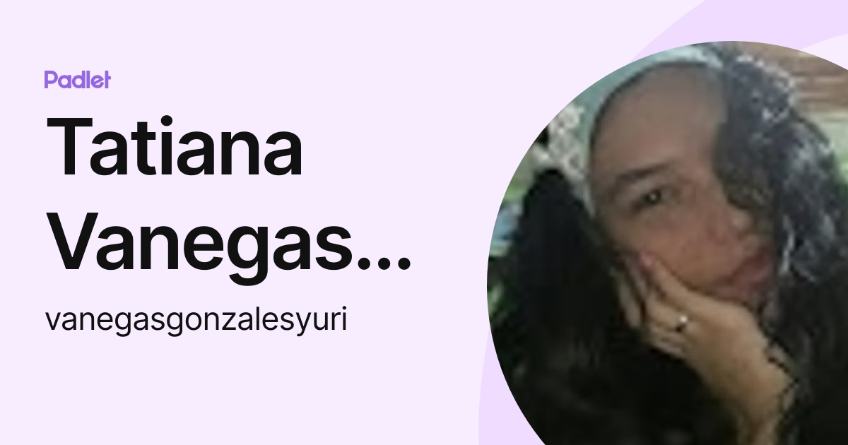 Tatiana Vanegas Gonzalez (vanegasgonzalesyuri) profile | Padlet