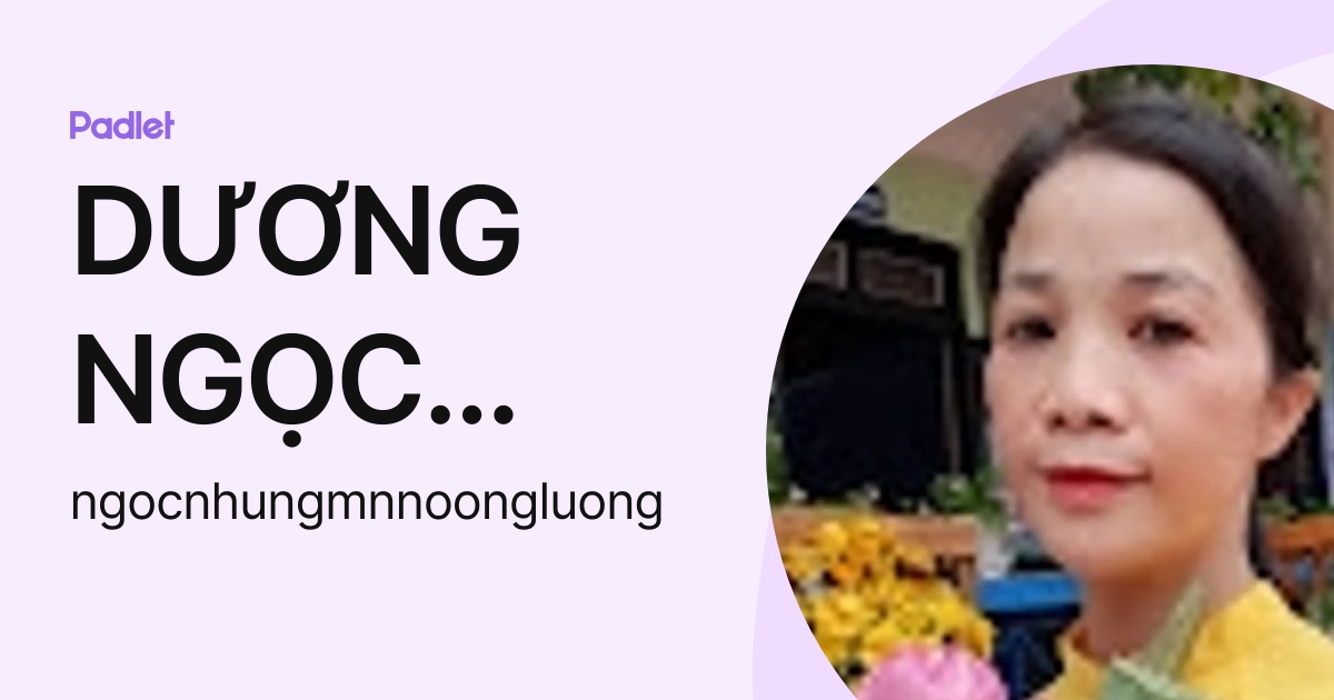 DƯƠNG NGỌC NHUNG (ngocnhungmnnoongluong) profile | Padlet