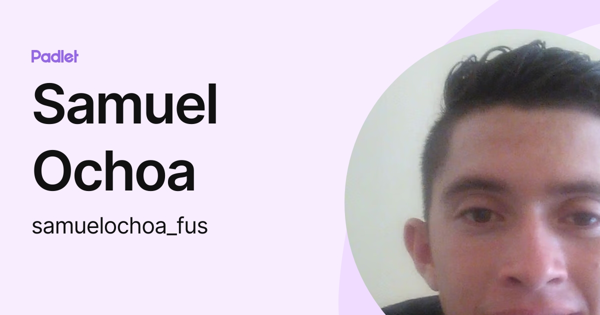 Samuel Ochoa (samuelochoa_fus) profile | Padlet