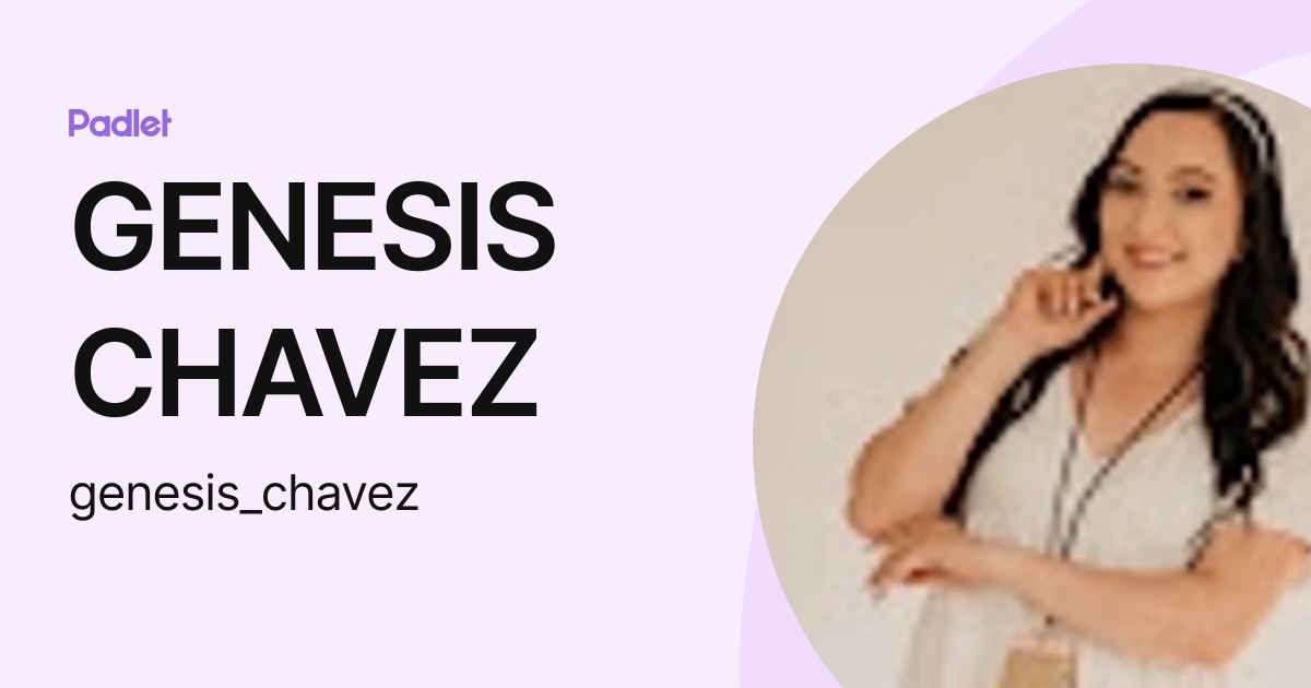 GENESIS CHAVEZ (genesis_chavez) profile | Padlet