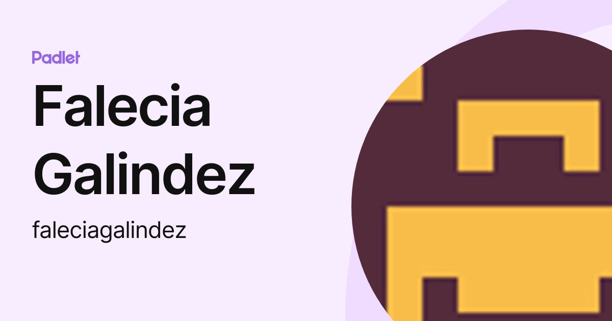 Falecia Galindez (faleciagalindez) profile | Padlet