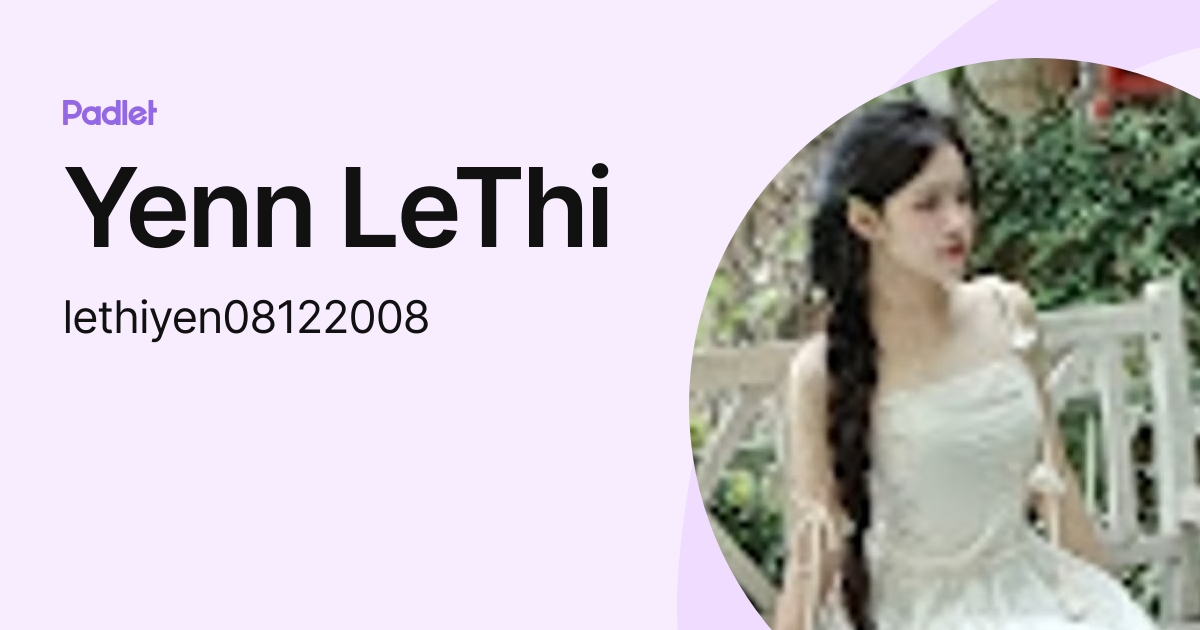 Yenn LeThi (lethiyen08122008) profile | Padlet