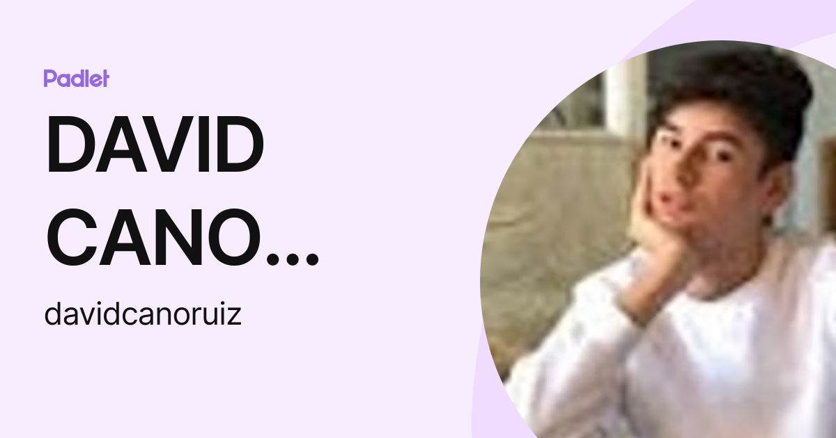 DAVID CANO RUIZ (davidcanoruiz) profile | Padlet
