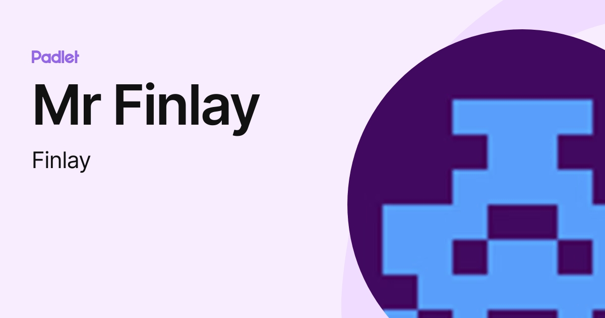 Mr Finlay (Finlay) profile | Padlet